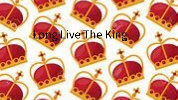 LONG LIVE THE KING