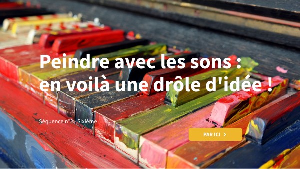 SÉQUENCE 2 - 6° - Peindre avec les sons | Genially
