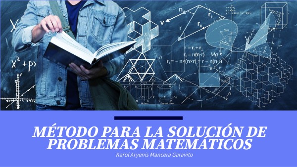 MÉTODO PARA LA SOLUCIÓN DE PROBLEMAS MATEMÁTICOS | Genially
