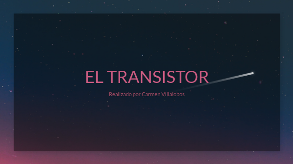 EL TRANSISTOR | Genially