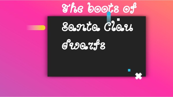 The boots of Santa Claus dwarfs | Genially