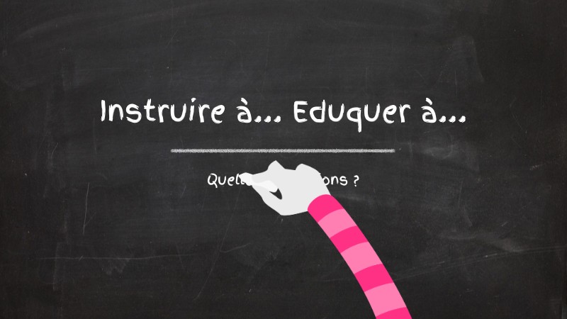 Instruire à... éduquer à...
