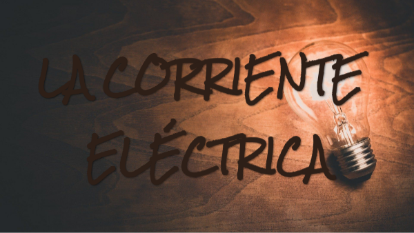 La corriente eléctrica | Genially