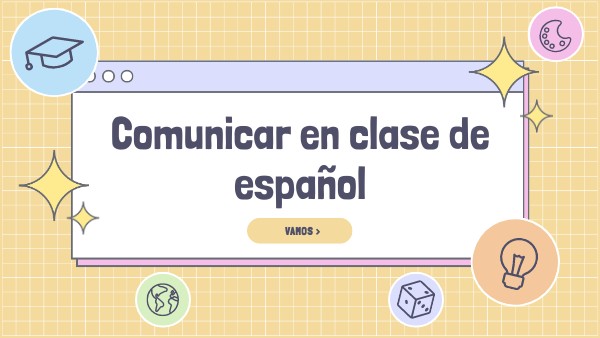 Comunicar en clase de español | Genially