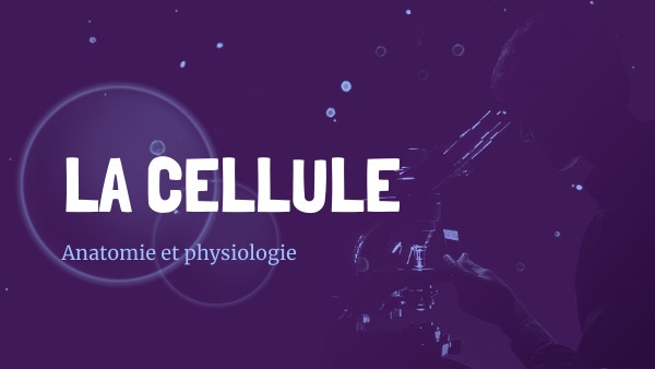 Anatomie physiologie de la cellule | Genially