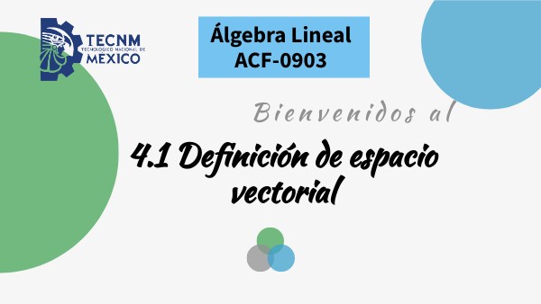 Subtema 4.1 Definición de espacio Vectorial | Genially