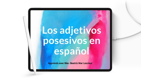 Los adjetivos posesivos en español | Genially