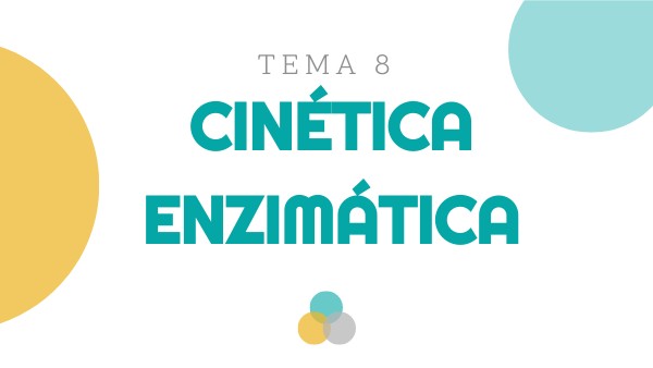TEMA 8. CINÉTICA ENZIMÁTICA
