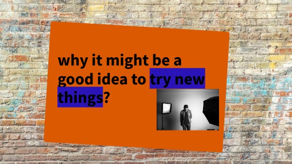 TRY NEW THINGS | Genially