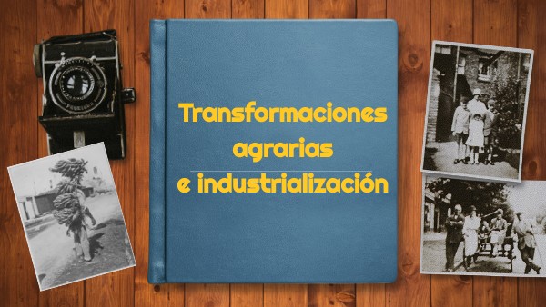 TRANSFORMACIONES AGRARIAS E INDUSTRIALIZACIÓN 2021 | Genially
