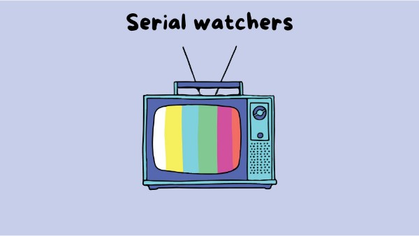 Serial Watchers (inspi I bet you can)