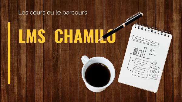 LMS Chamilo 3 Les cours et parcours | Genially