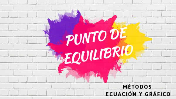 PUNTO DE EQUILIBRIO (ECUACIÓN Y GRÁFICO) | Genially