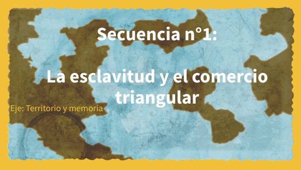 Secuencia Esclavitud y comercio triangular | Genially