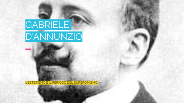 GABRIELE D'ANNUNZIO E IL SUPEROMISMO | Genially