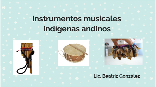 Instrumentos musicales indígenas andinos | Genially