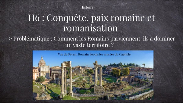 H6 : Conquête, paix romaine et romanisation