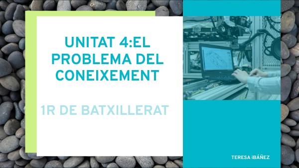 UNITAT 4: EL PROBLEMA DEL CONEIXEMENT | Genially