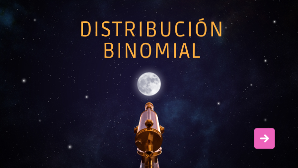 DISTRIBUCIÓN BINOMIAL | Genially
