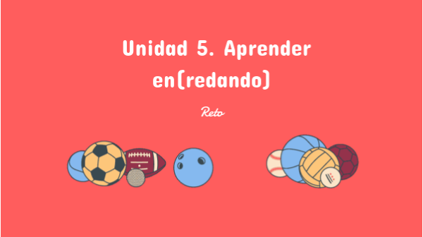 Unidad 5. Aprender en(redando) > Reto