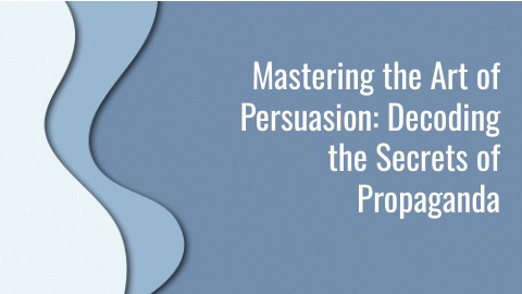 Mastering the Art of Persuasion: Decoding the Secrets of Propaganda