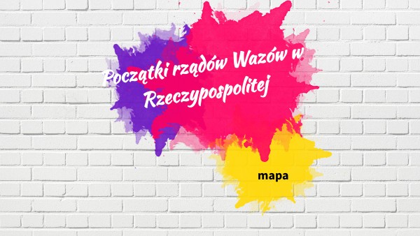 Początki rządów Wazów w Rzeczypospolitej | Genially