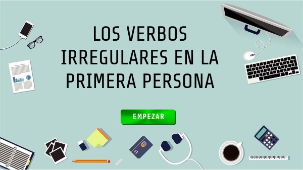 Los verbos irregulares en la primera persona del singular | Genially