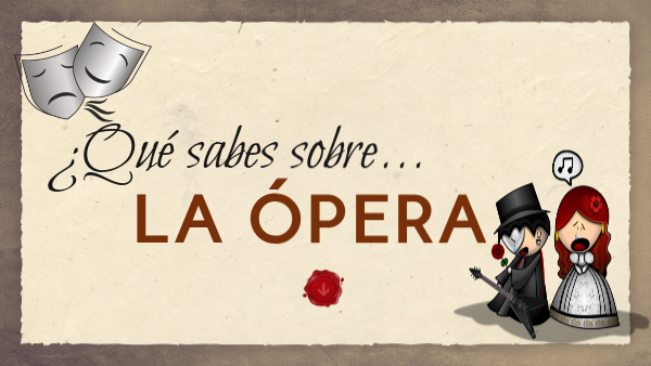 ¿QUE SABES SOBRE LA ÓPERA? | Genially