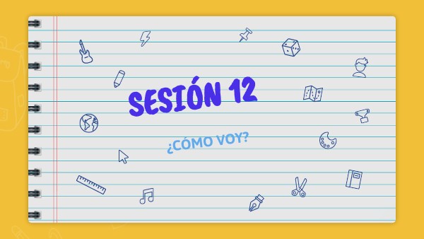 Sesión 12 ¿Cómo Voy?