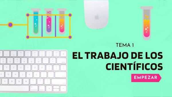 Tema 1. El trabajo de los científicos | Genially