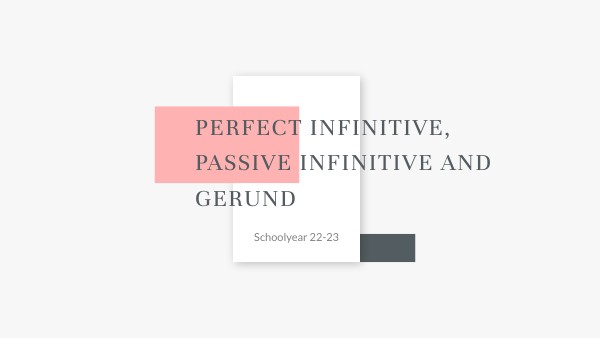 PERFECT INFINITIVE, PASSIVE INFINITIVE AND GERUND | Genially