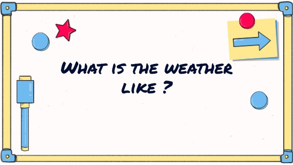 Séquence 6 : What is the weather like
