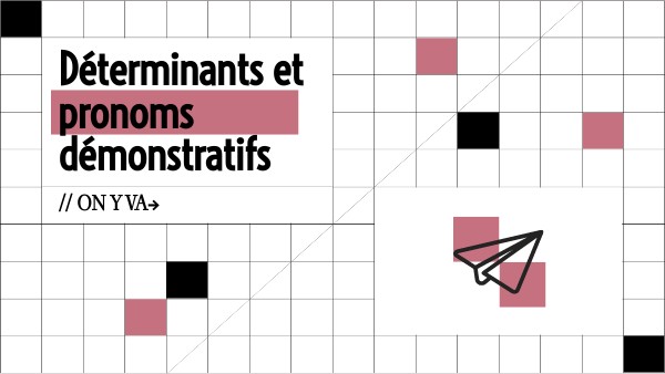 Déterminants et pronoms demonstratifs | Genially
