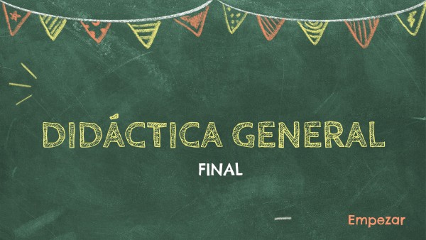 FINAL DE DIDÁCTICA GENERAL | Genially