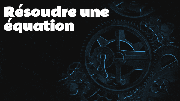 Résoudre une équation 4ème | Genially