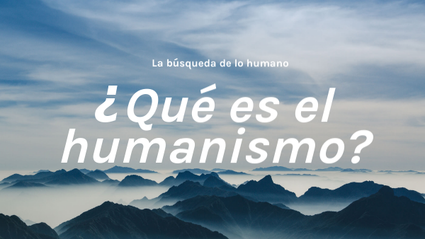 ¿Qué es el humanismo? | Genially