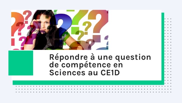 Répondre à une question de compétence - CE1D Sciences | Genially