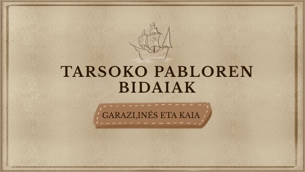 TARSOKO PABLOREN BIDAIAK | Genially