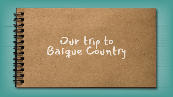 OUR TRIP TO BASQUE COUNTRY