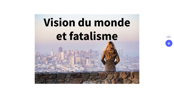 Visions du monde/fatalisme | Genially