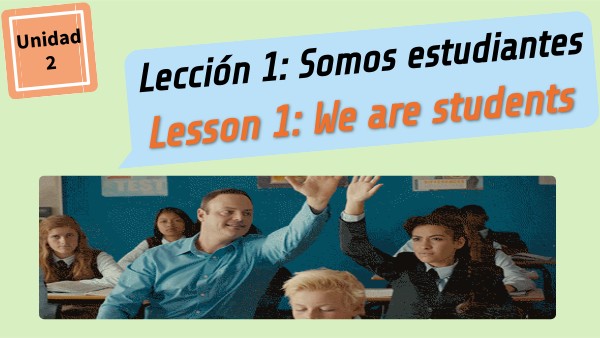 Unidad 2: México. Vamos a la escuela. Lección 1: Somos estudiantes