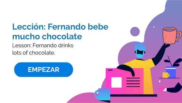Lección: Fernando bebe mucho chocolate (Lesson: Fernando drinks a lot