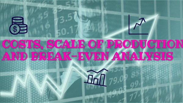 Unit 19 - COST, SCALE OF PRODUCTION AND BREAK-EVEN //BUSINESS | Genially