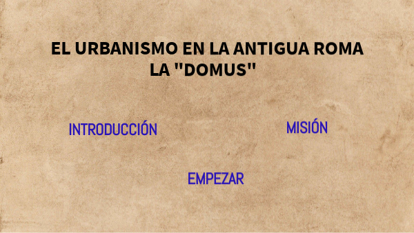 EL URBANISMO EN LA ANTIGUA ROMA. LA "DOMUS".