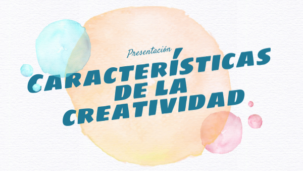 Características de la creatividad | Genially
