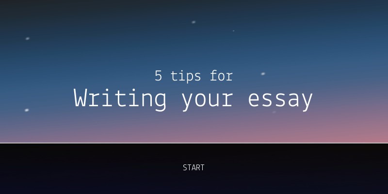 5 TIPS FOR WRITING YOUR ESSAY | Genially