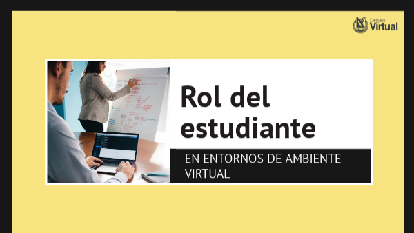 Rol del estudiante en entornos de ambiente virtual | Genially