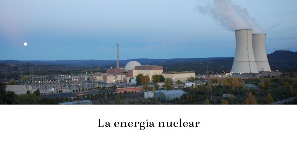 ENERGIA NUCLEAR | Genially
