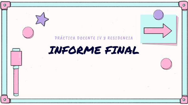 INFORME FINAL PRÁCTICA DOCENTE IV Y RESIDENCIA | Genially