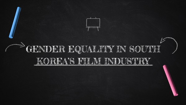 Gender equality in South Korea's film industry. | Genially